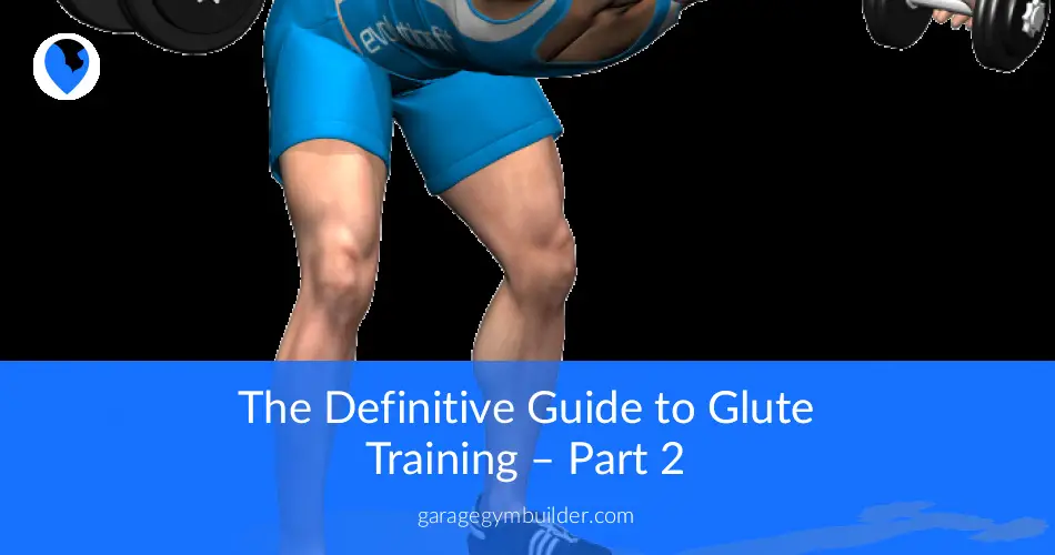 Glute Training (The Definitive 2019 Guide ) - Garage Gym Builder