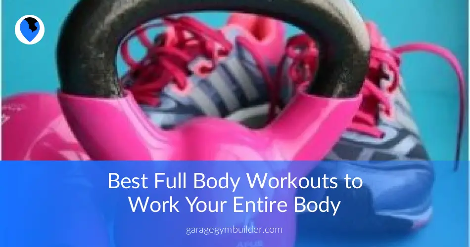 Best Full Body Workouts to Work Your Entire Body - GGB