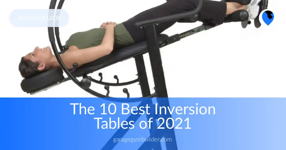 Best Inversion Table Reviews | Buying Guide by Garage Gym Builder